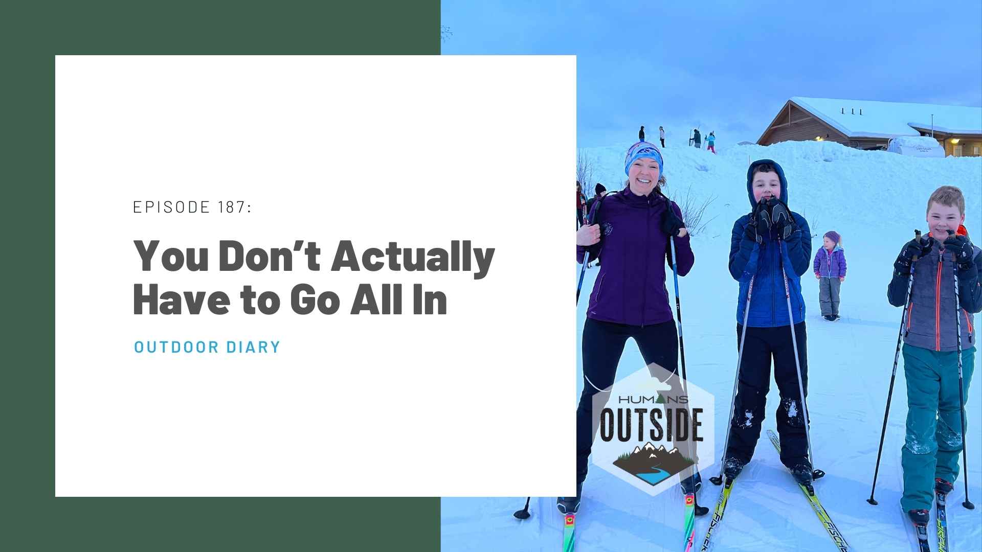 Outdoor Diary: You Don’t Actually Have to Go All In - Humans Outside
