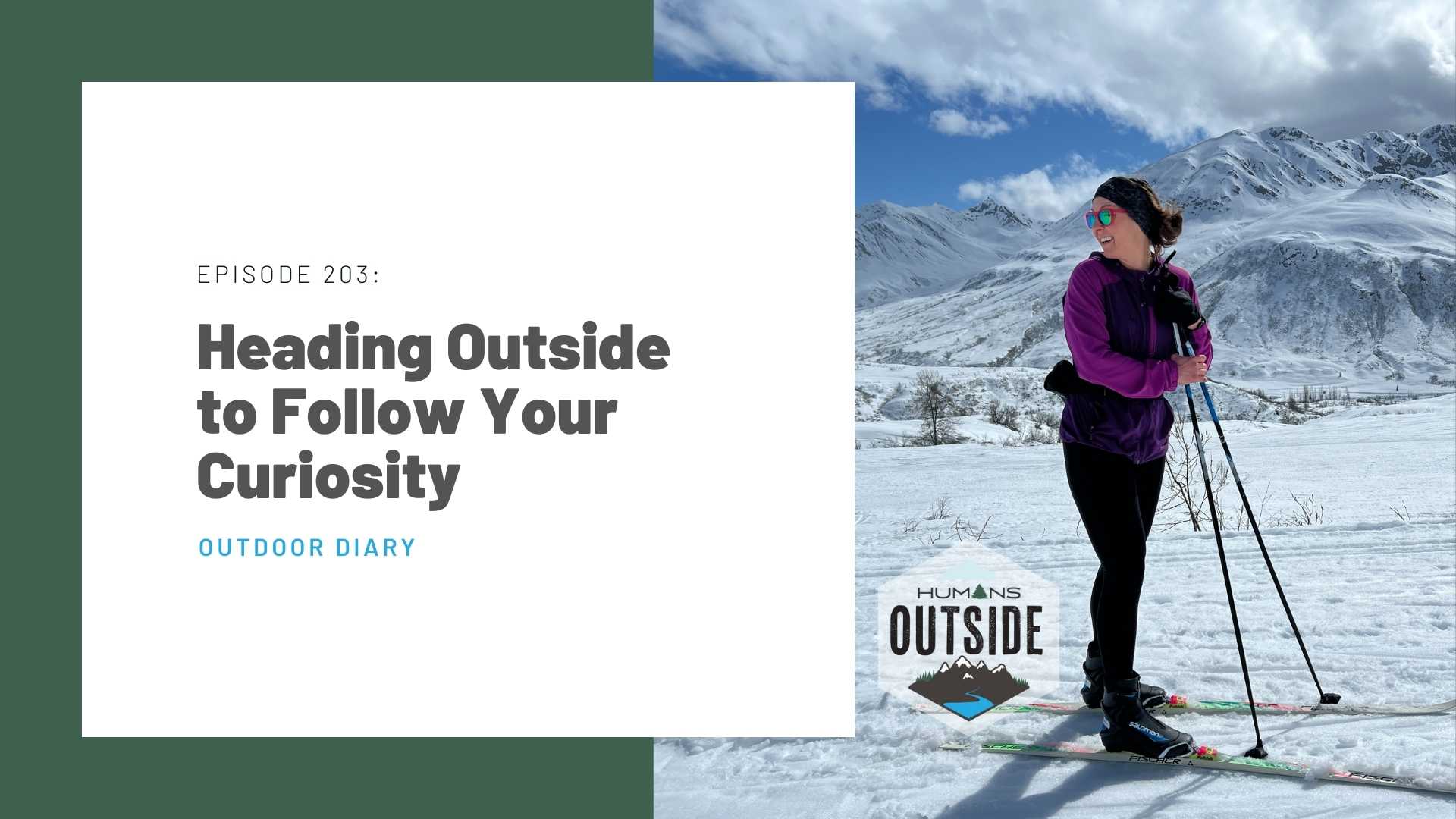 Outdoor Diary: Heading Outside to Follow Your Curiosity | Humans ...