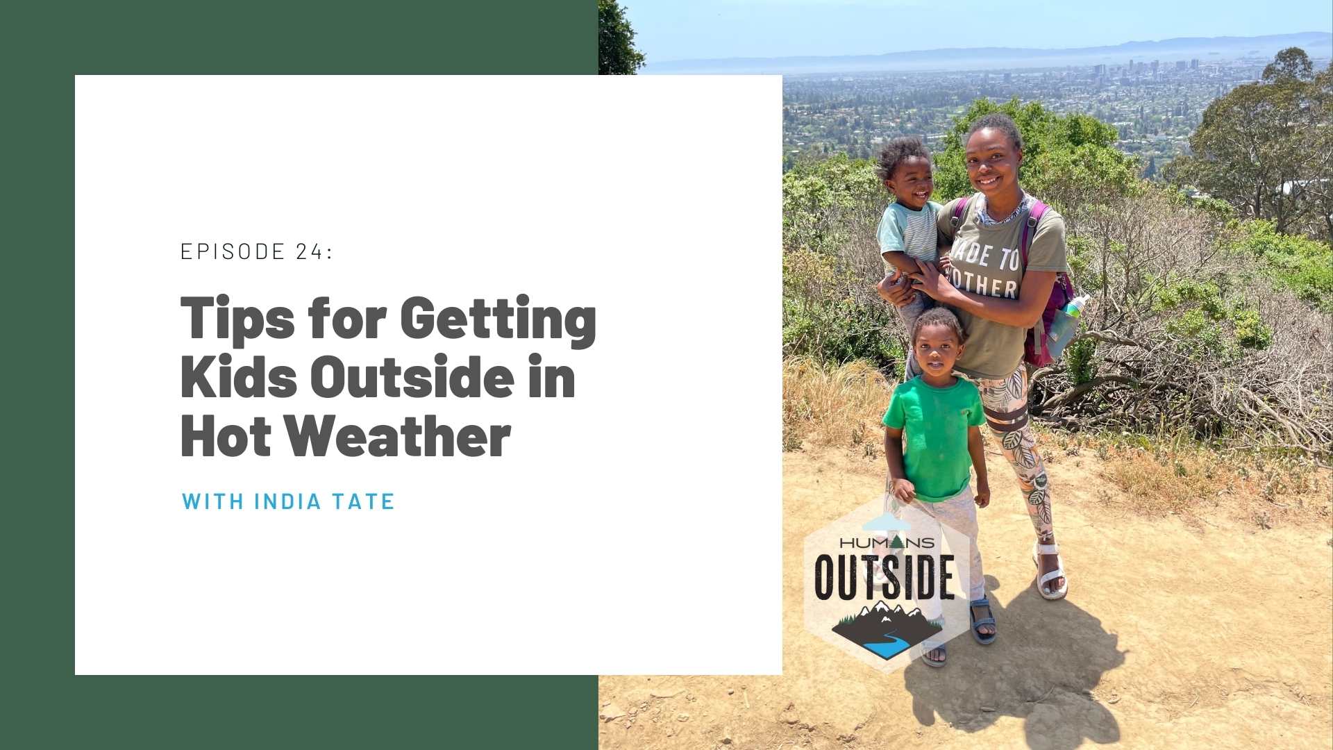 Tips for Getting Kids Outside in Hot Weather (India Tate) - Humans Outside